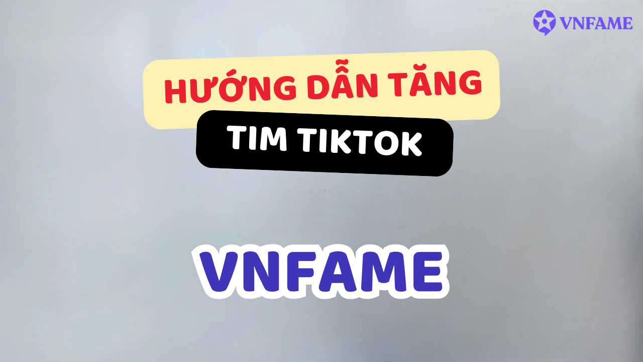 Buff/Hack Tim Tik Tok 🎖️ Cách Tăng Like/Tym Tiktok Nhanh Tại Vnfame